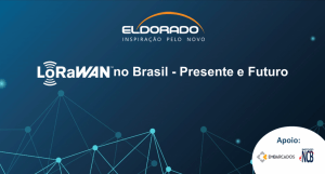 ELDORADO realiza evento “LoRaWAN no Brasil – Presente e Futuro ...